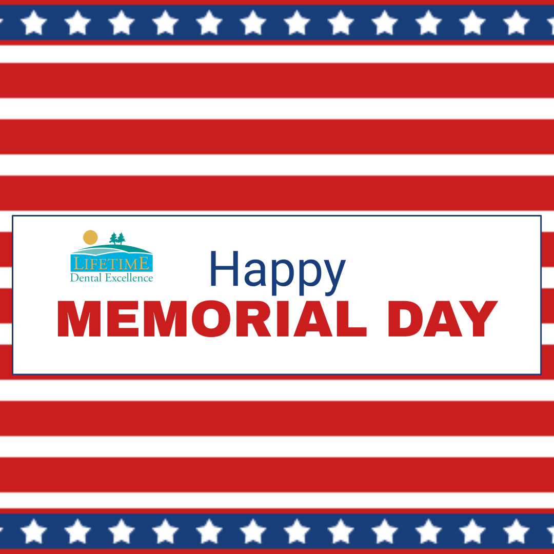 Happy Memorial Day from Lifetime Dental Excellence
